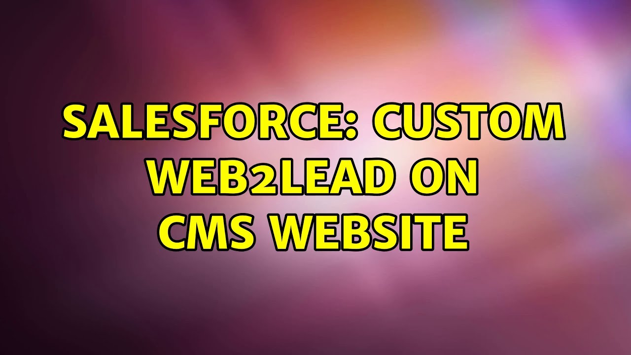 Salesforce: Custom Web2Lead on CMS Website - YouTube