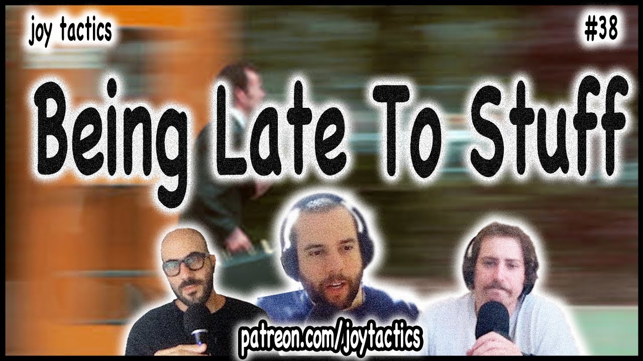Being Late To Stuff | Joy Tactics Podcast | EP. 38 - YouTube