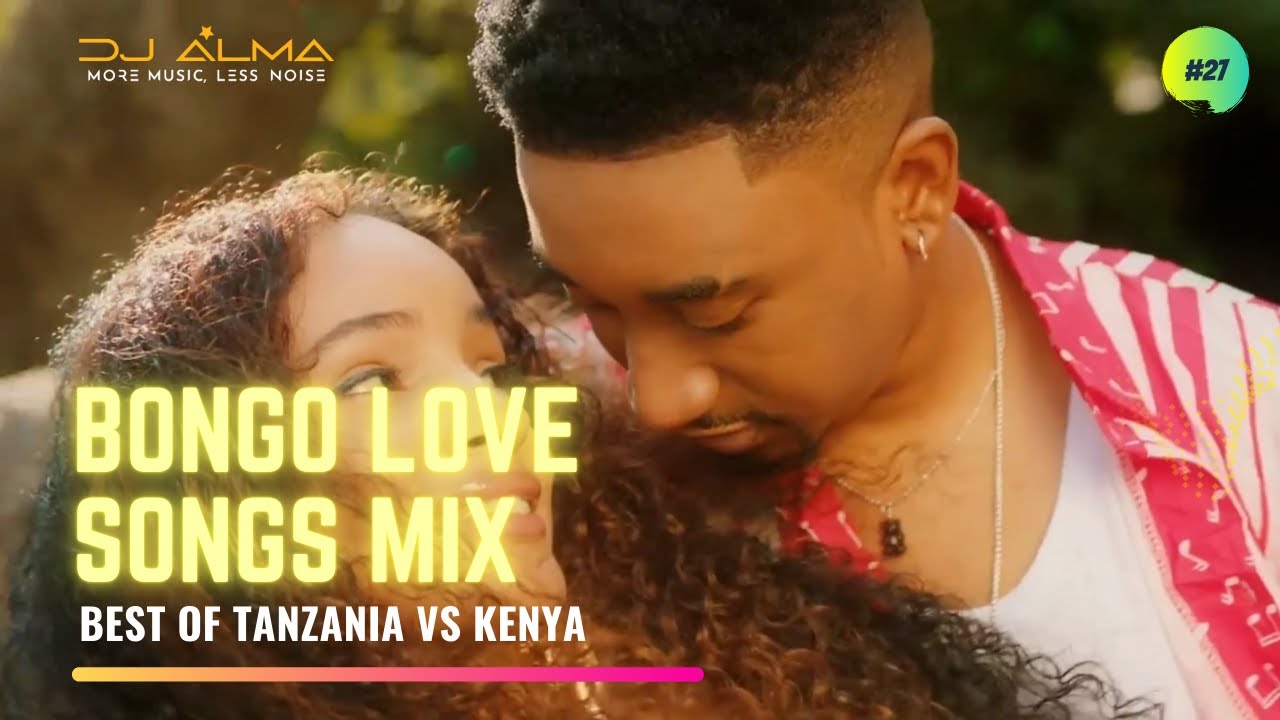 BONGO LOVE SONGS MIX | BEST of TANZANIA vs KENYA | Feel the Music ...