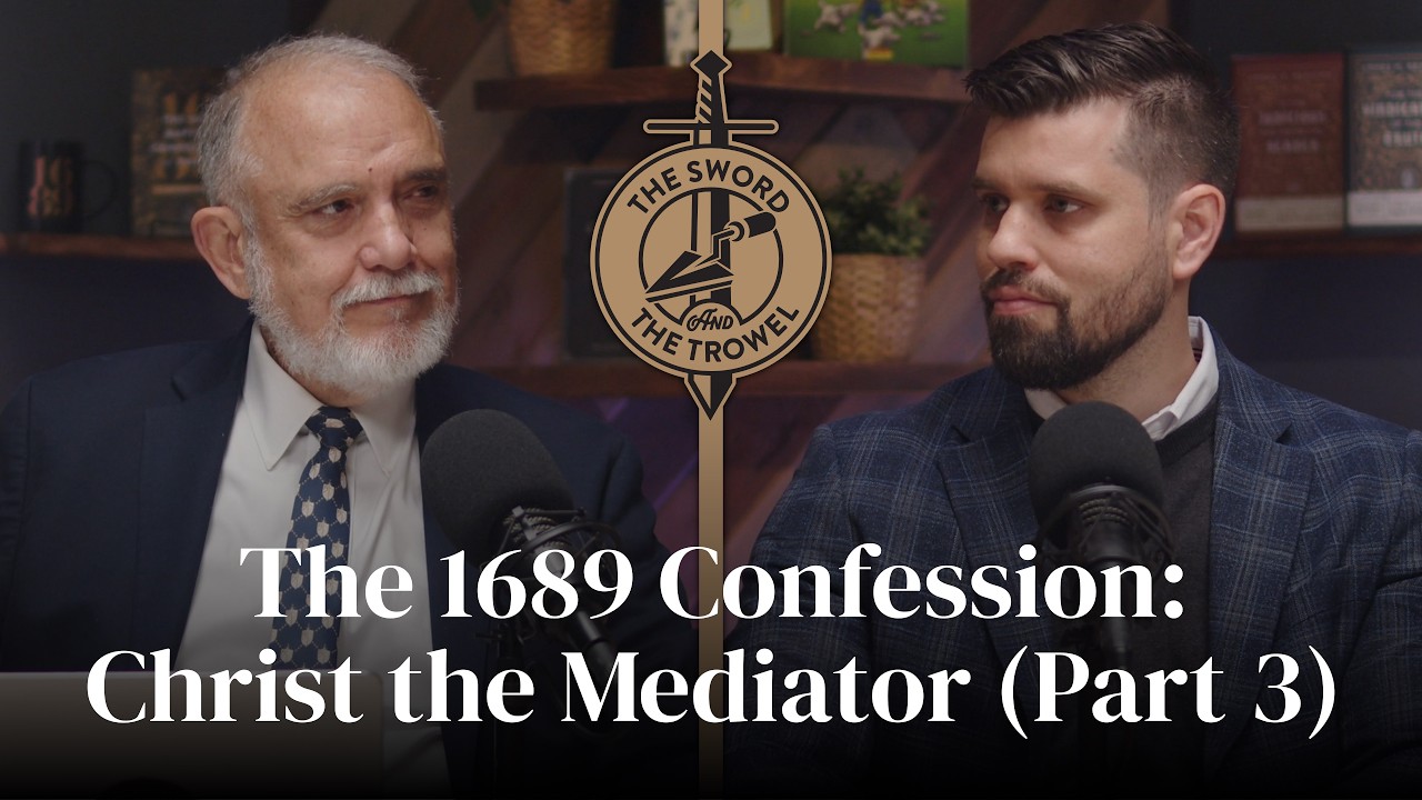 TS&TT: The 1689 Confession: Christ the Mediator (Part 3) - YouTube