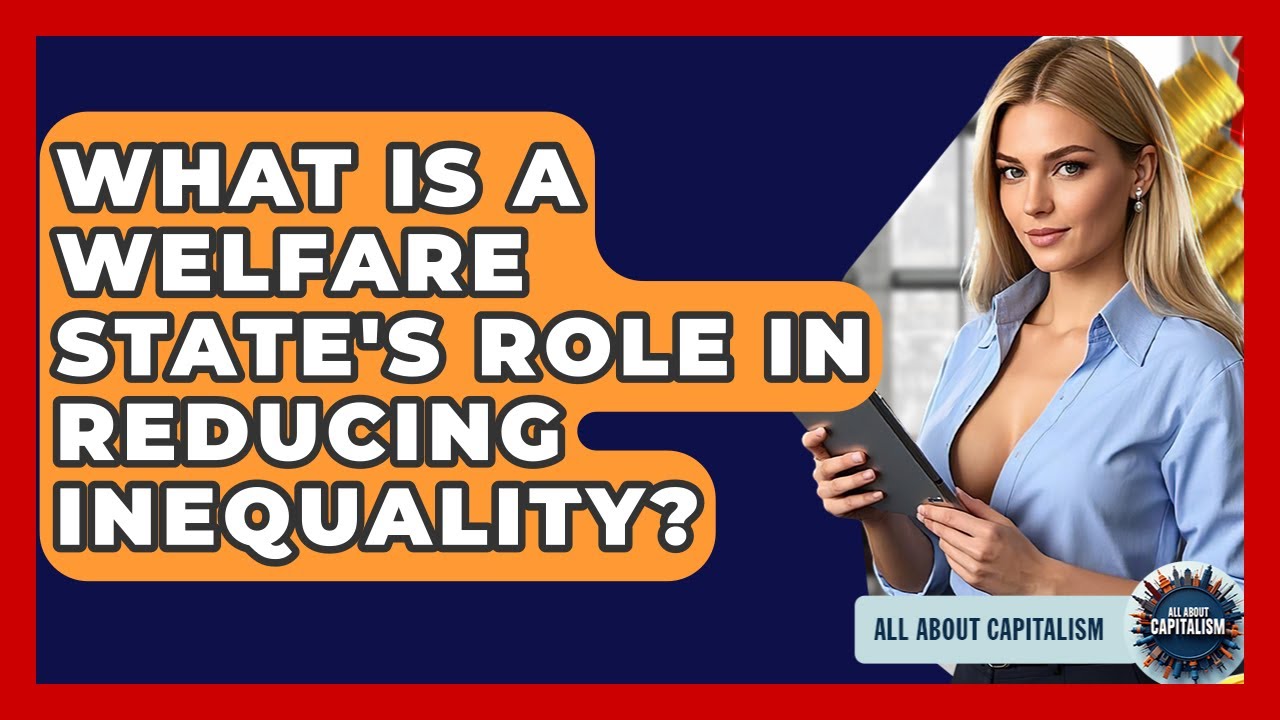 What Is A Welfare State's Role In Reducing Inequality? - All About ...