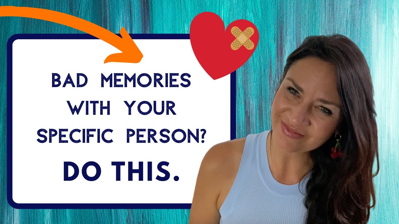 Use this Technique If You Have Bad Memories with a Specific Person ...