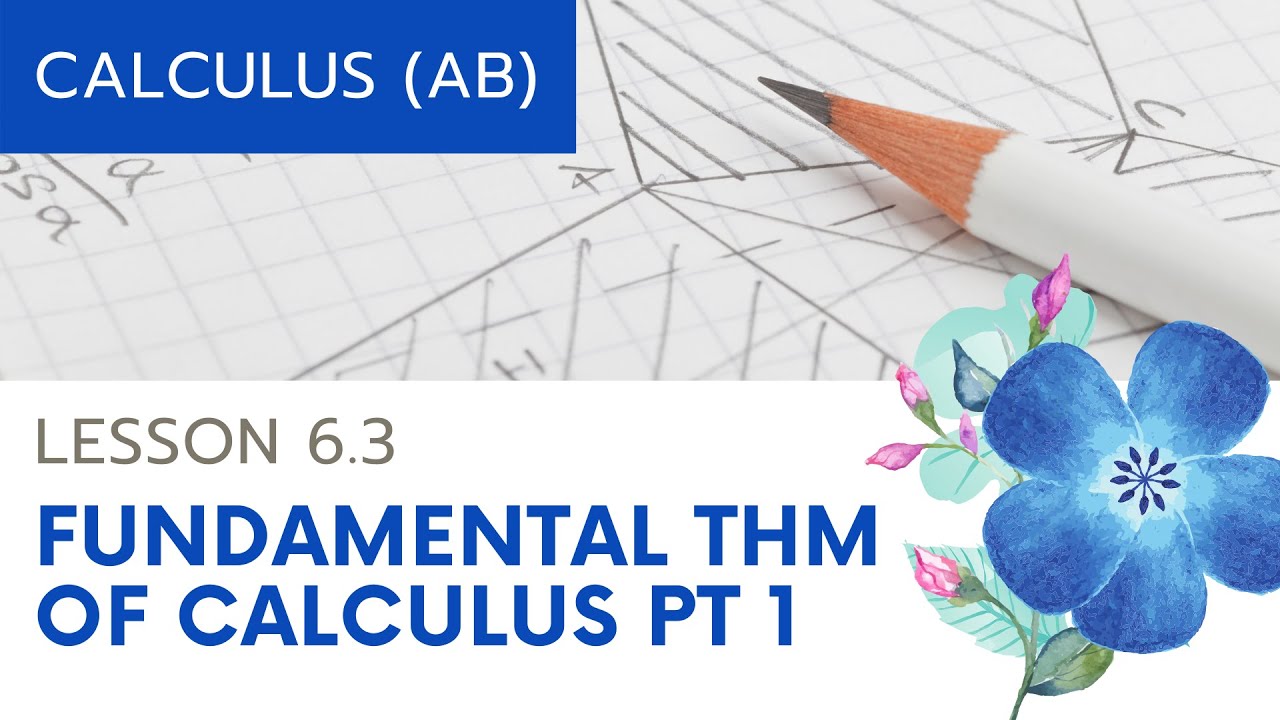 AP Calculus AB: Lesson 6.3 Fundamental Theorem of Calculus Part 1 - YouTube