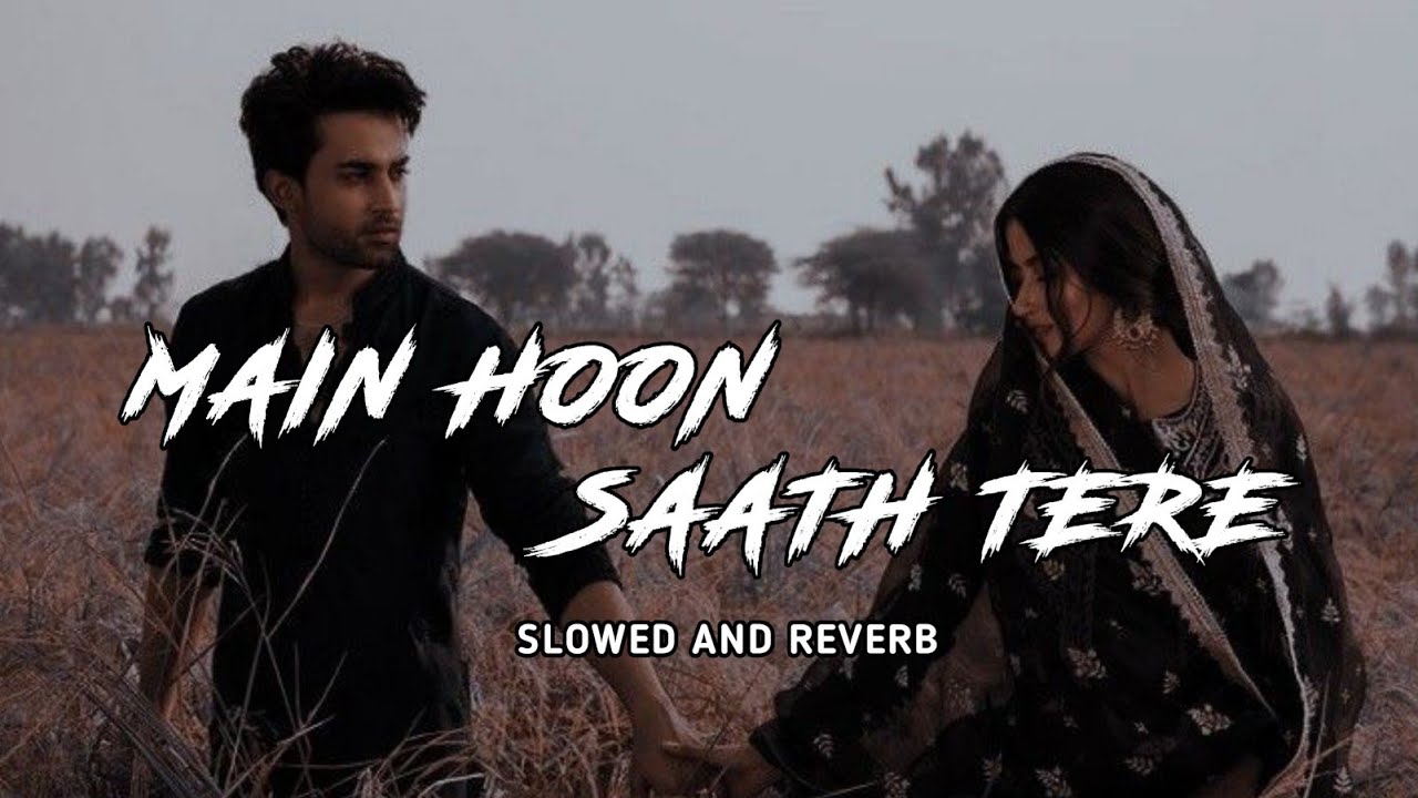 Main hoon saath tere - slowed and reverb | arijit singh | Rajkummar Rao ...