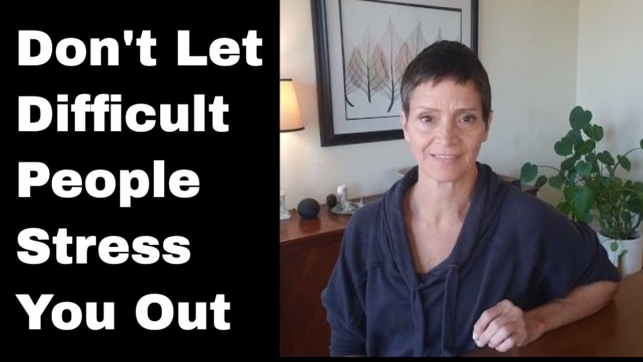 Don't Let Difficult People Stress You Out - YouTube
