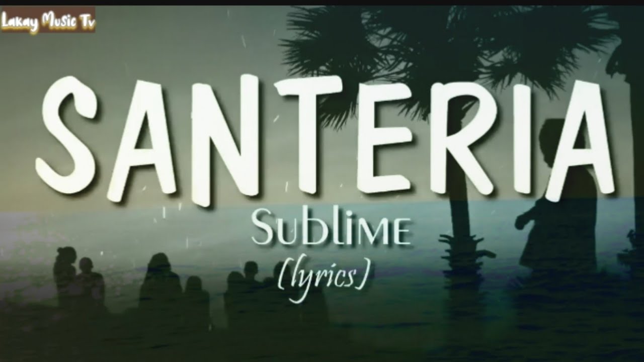 santeria-by-sublime-lyrics-video-santeria-sublime-lyrics