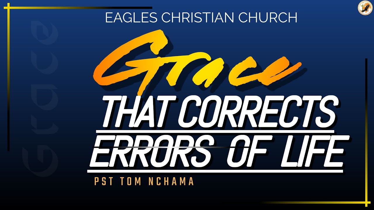 THE GRACE THAT CORRECTS ERRORS OF LIFE || PST TOM NCHAMA - YouTube