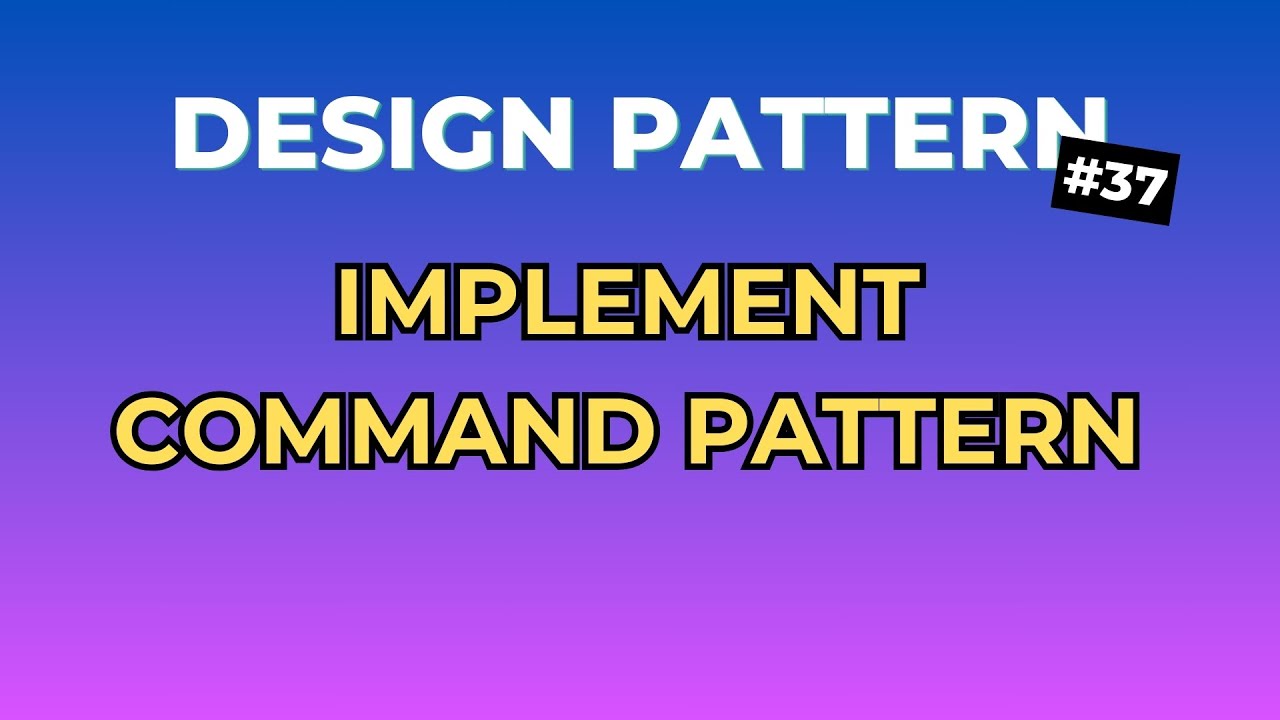 3 Bước Cơ Bản Để Implement Command Pattern - Design Pattern Tập 37 ...