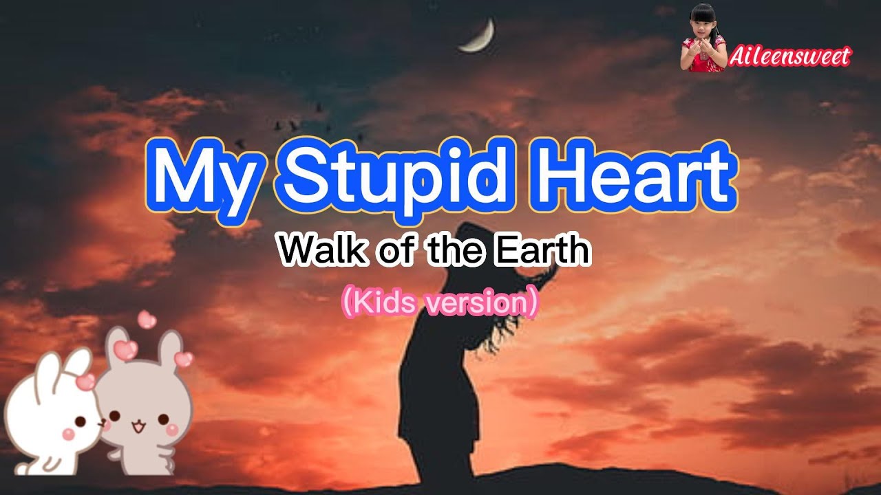 Full My Stupid heart ( Kids Version) Sedap lirik - YouTube