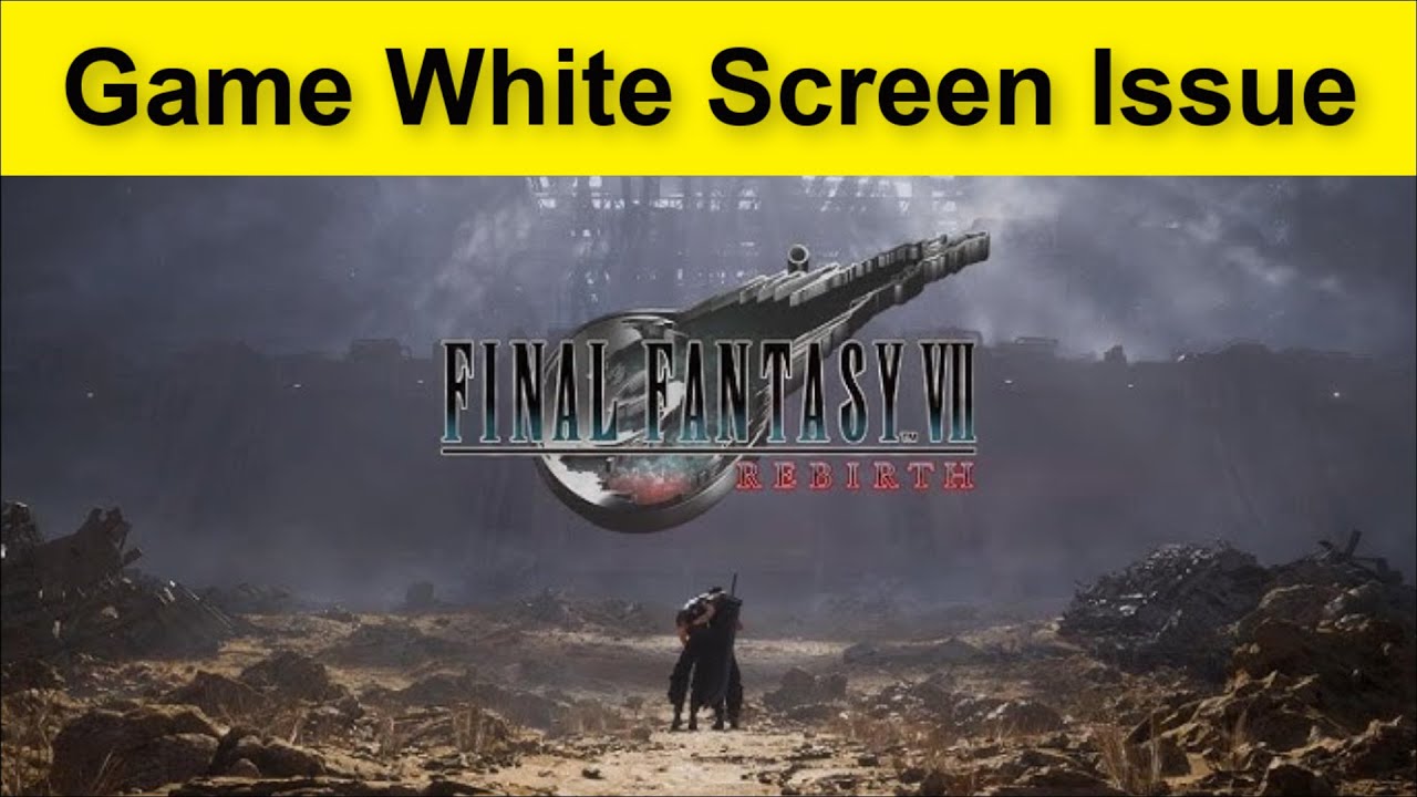 Final Fantasy VII Rebirth Game White Screen Issue - YouTube
