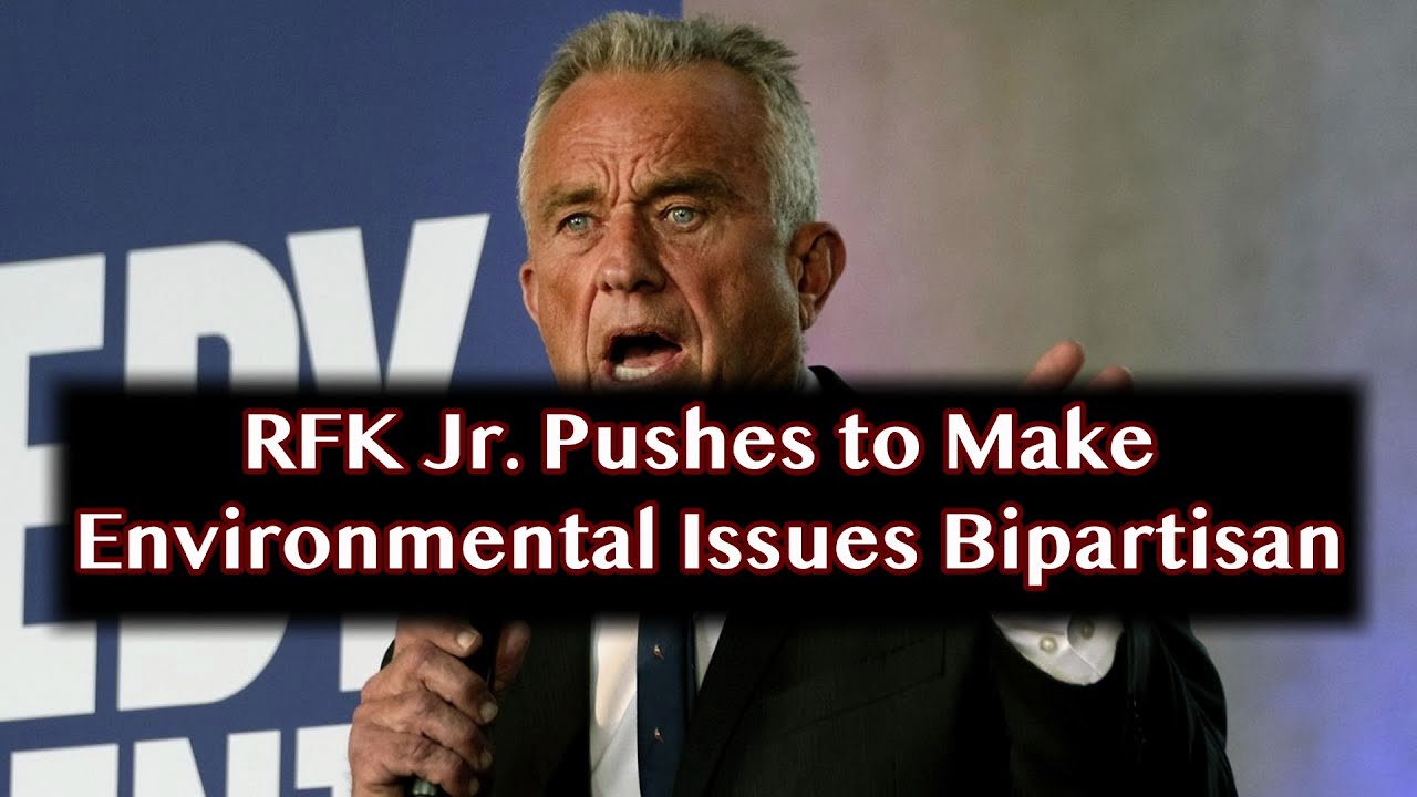 RFK Jr Pushes to Make Environmental Issues Bipartisan - YouTube