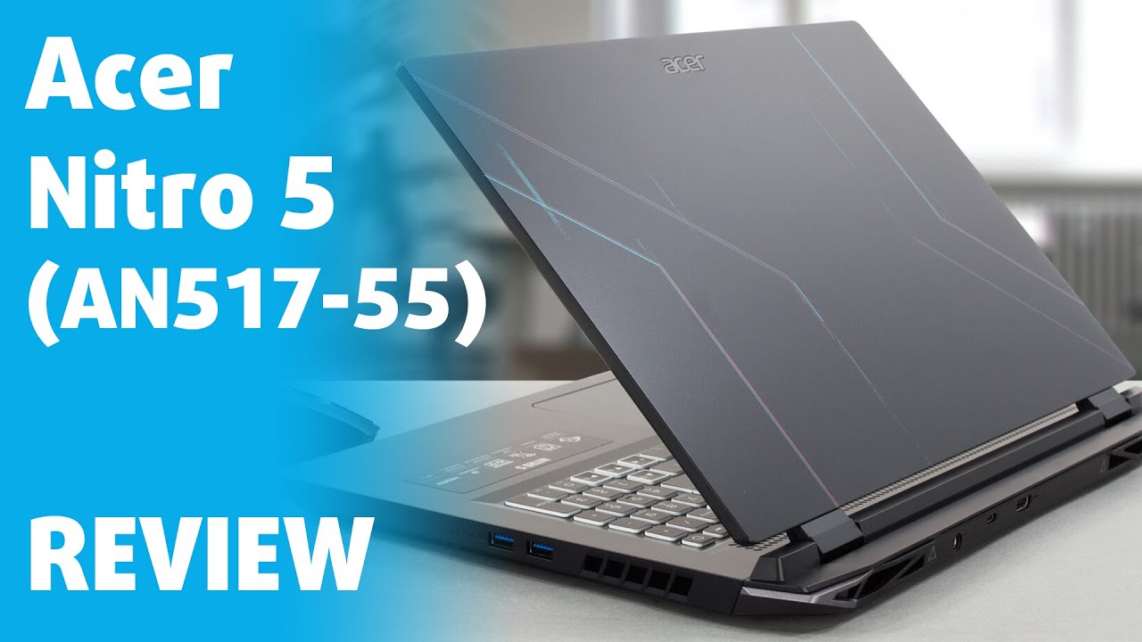 🔬[REVIEW] Acer Nitro 5 (AN517-55) - Excels at more than just gaming ...