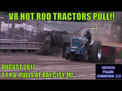 V8 HOT ROD TRACTORS PULL W/ T.T.P.A. @ BAY CITY, MI AUGUST 2017 - YouTube