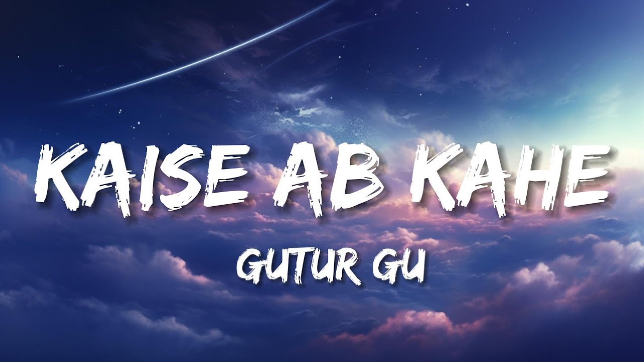 Kaise Ab Kahe - Gutur Gu | Lyrics - Bollytune Lyrics - YouTube