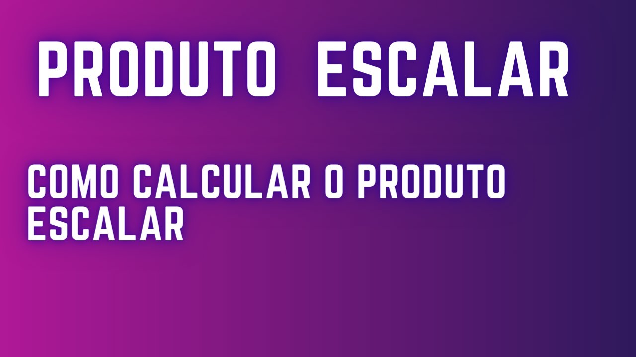 como calcular o produto escalar entre dois vetores, geometria analítica ...