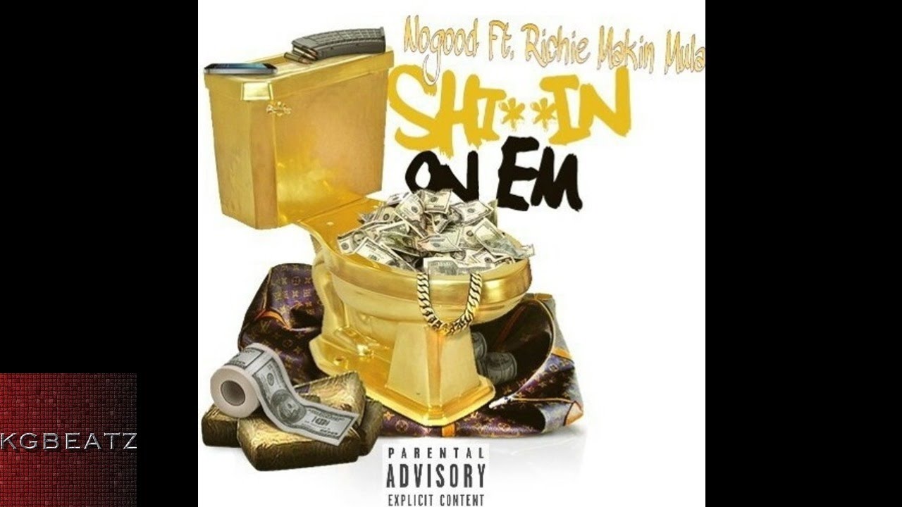 NoGood ft. Richie Makin Mula - Shittin On Em [New 2015] - YouTube