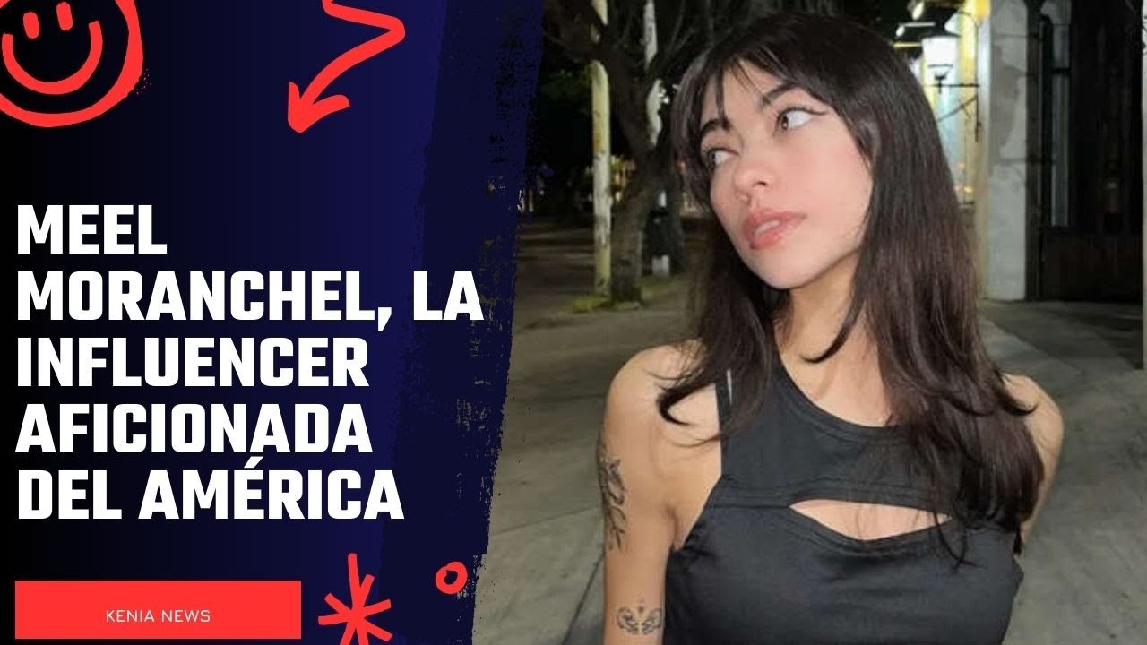 Meel Moranchel, la influencer aficionada del América - YouTube