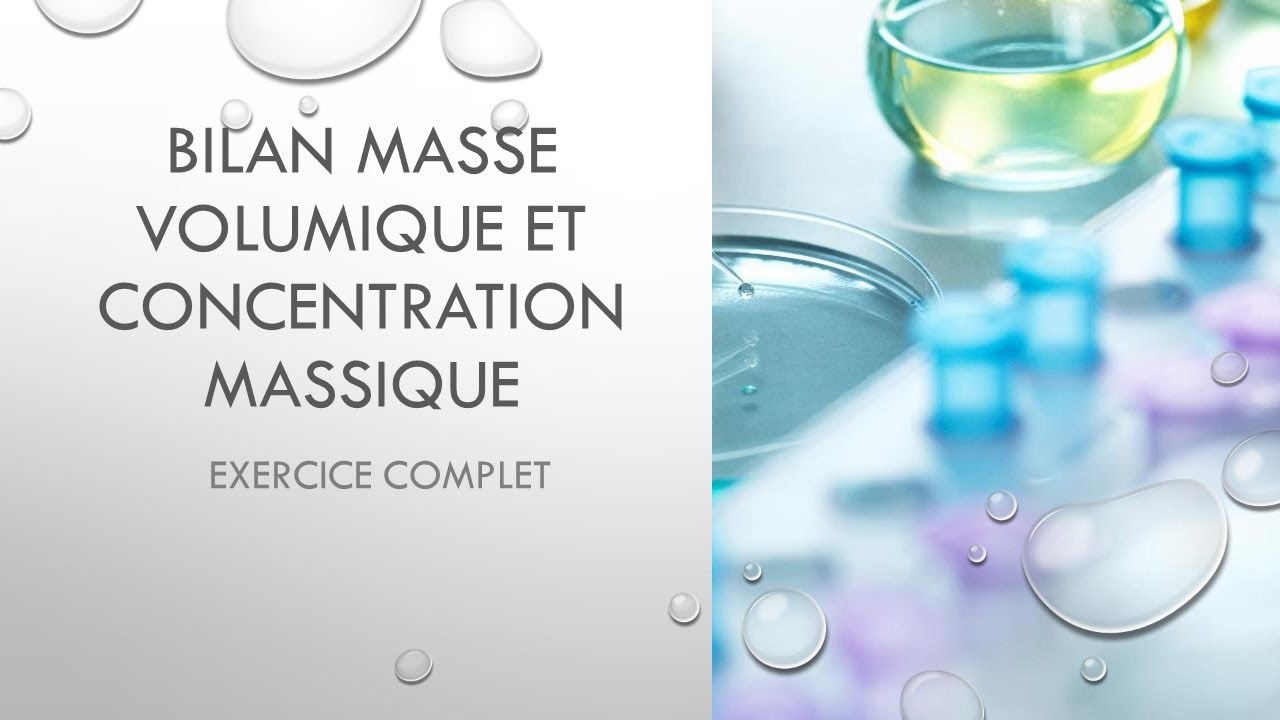 MASSE VOLUMIQUE et CONCENTRATION MASSIQUE- Exercice BILAN - YouTube