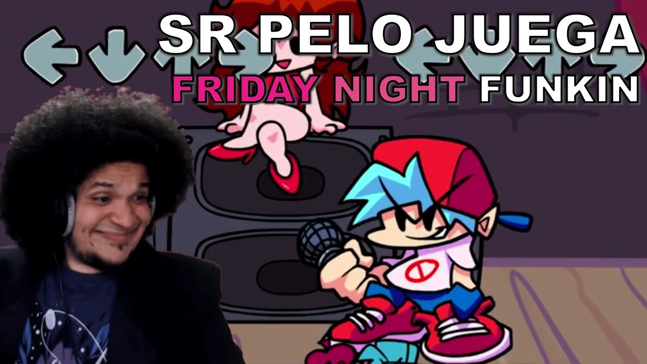 SR PELO FINALMENTE JUEGA FRIDAY NIGHT FUNKIN (NOS BAITEO) - YouTube