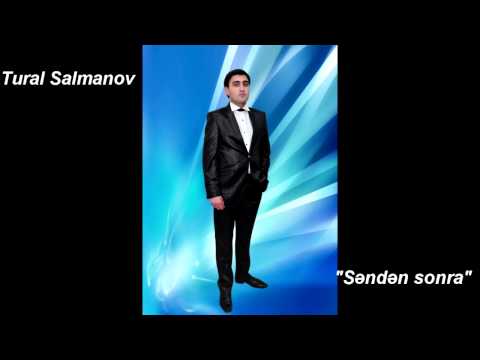 Tural Salmanov ( Xalq Ulduzu ) - Səndən sonra