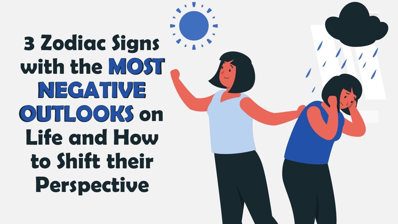 3 Zodiac Signs With The Most Negative Outlooks On Life And How To Shift ...