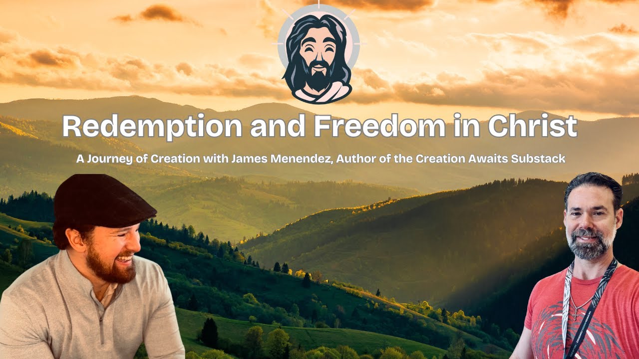 Redemption and Freedom in Christ: A Journey of Creation w/ James ...