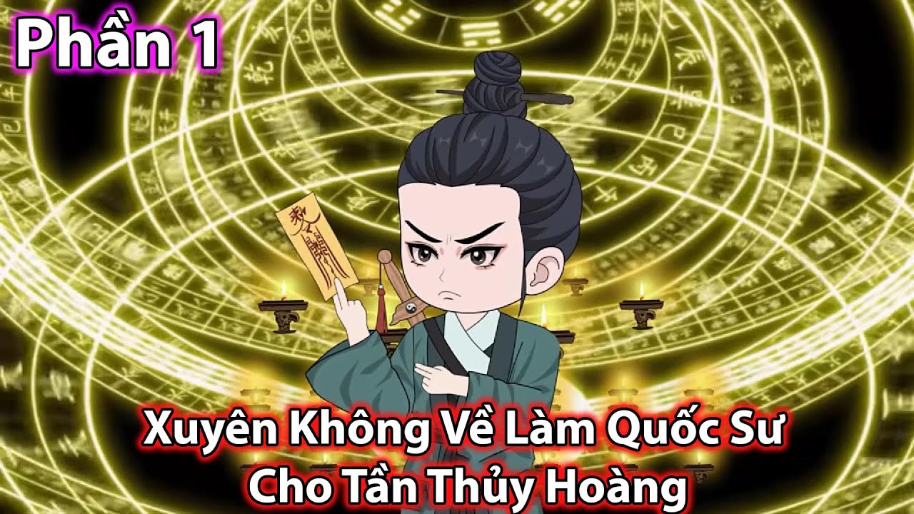 Phần 1 : Xuyên Không Về Làm Quốc Sư Cho Tần Thủy Hoàng | VIP PRO ...