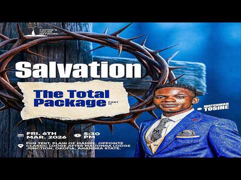 FRIDAY BIBLE STUDY | SALVATION - THE TOTAL P[ACKAGE / WATCHMAN TOSINE | 06.03.2026