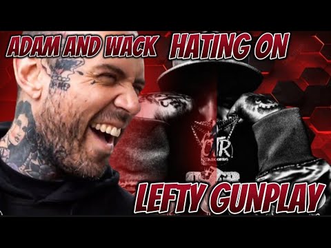 ADAM AND WACK 100 ARE HATING ON LEFTY GUNPLAY...WHERE DO YOU STAND ? # ...