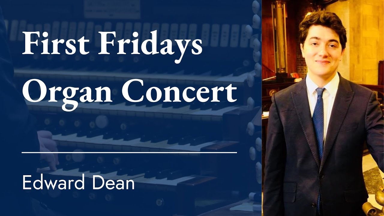 First Fridays Organ Series: Edward Dean - YouTube