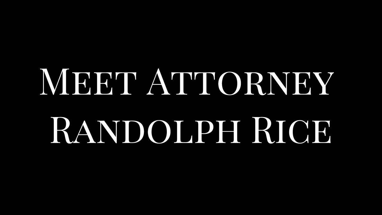 Meet Attorney Randolph Rice | Law Offices of Randolph Rice - YouTube