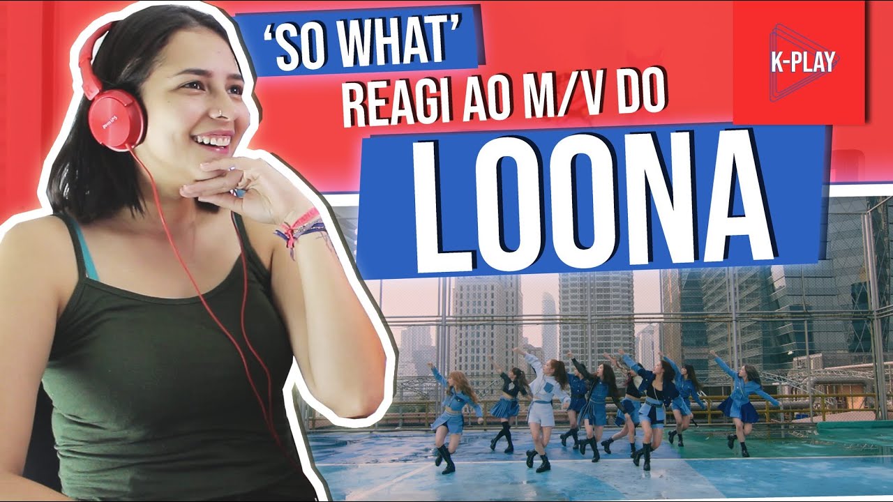 REACT | LOONA [이달의 소녀] - 'SO WHAT M/V' | REACTION #22 - [PT-BR] - YouTube