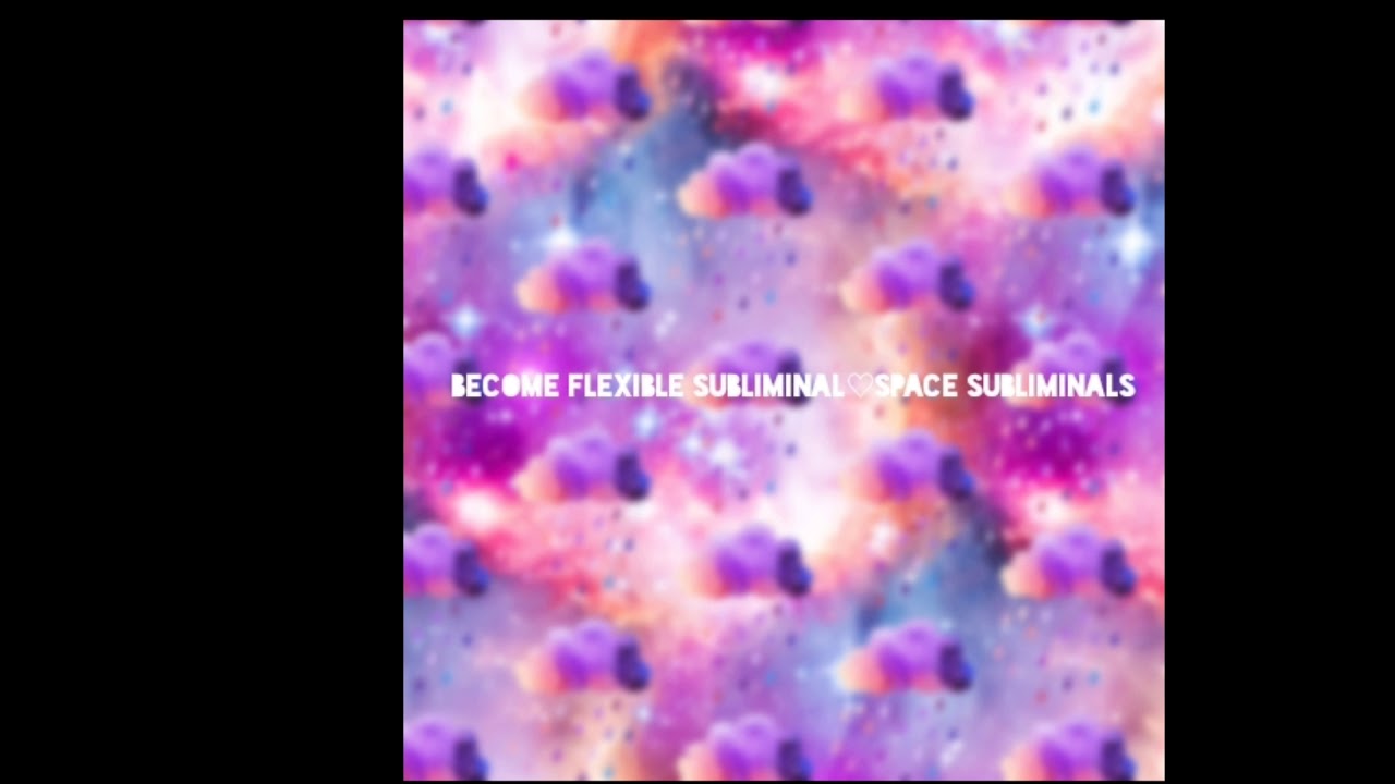 Become flexible subliminal♡space subliminals ~unisex~ - YouTube