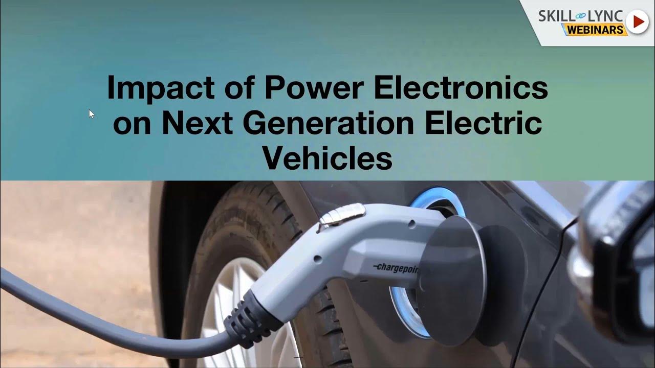Impact of Power Electronics on next generation Electric Vehicles (Part ...