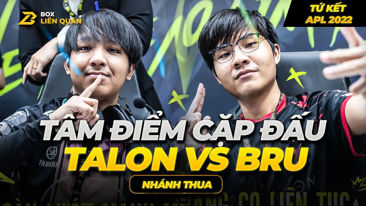 Tâm Điểm Cặp Đấu: TALON vs BRU - Tứ Kết Nhánh Thua APL 2022 | Box Liên ...