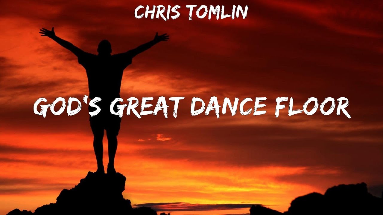 Chris Tomlin ~ Gods Great Dance Floor Lyrics Chris Tomlin Matt