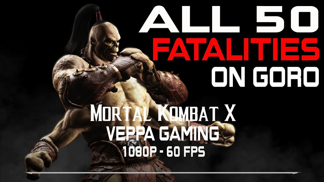 Mortal Kombat X - All 50 Fatalities on Goro - YouTube
