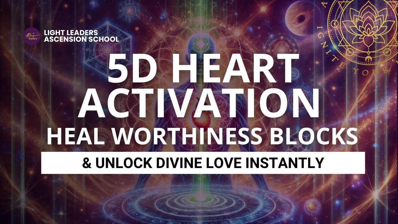 5D Heart Activation – Heal Worthiness Blocks & Unlock Divine Love ...