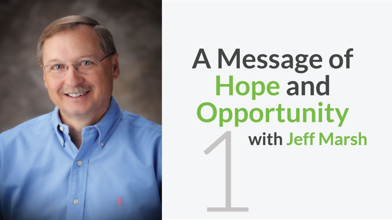 A Message of Hope and Opportunity 1 - with Company President Jeff Marsh ...