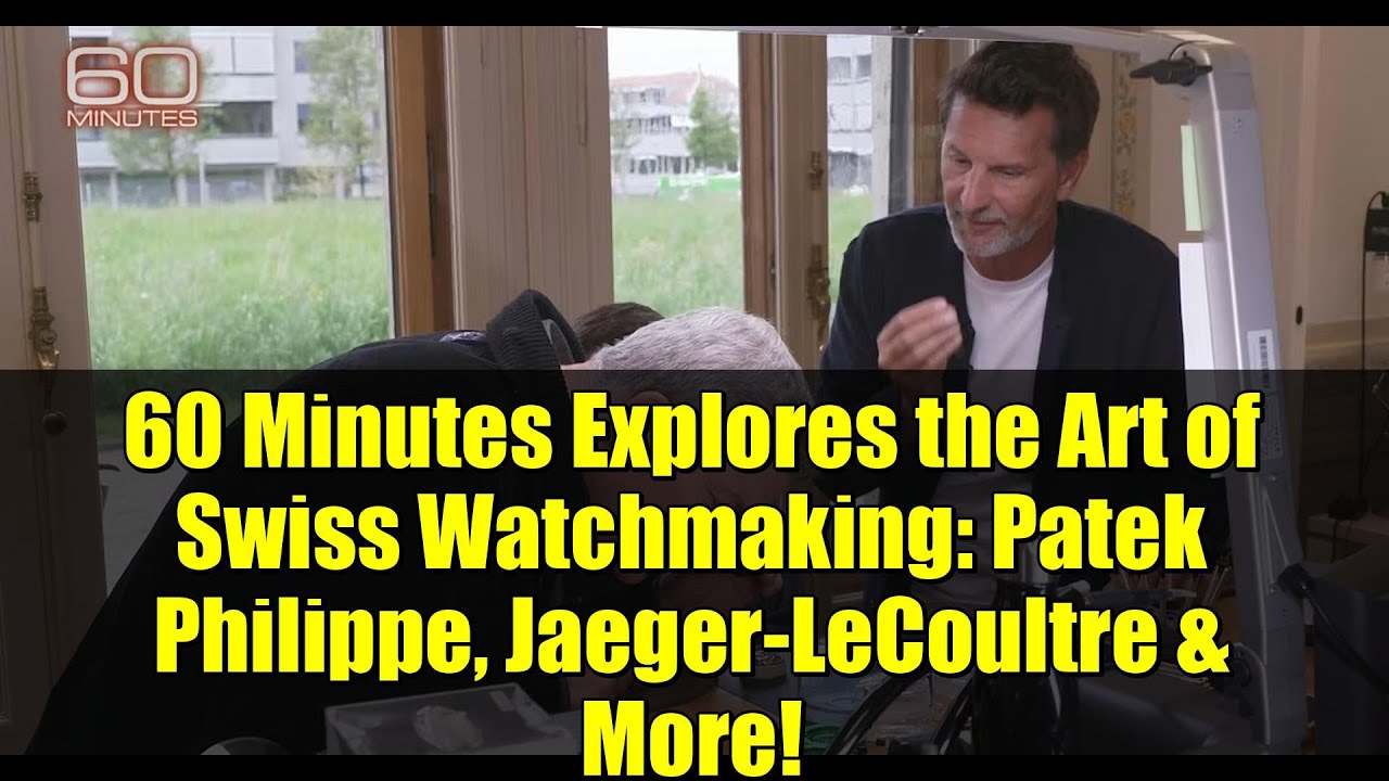 60 Minutes Explores the Art of Swiss Watchmaking: Patek Philippe ...