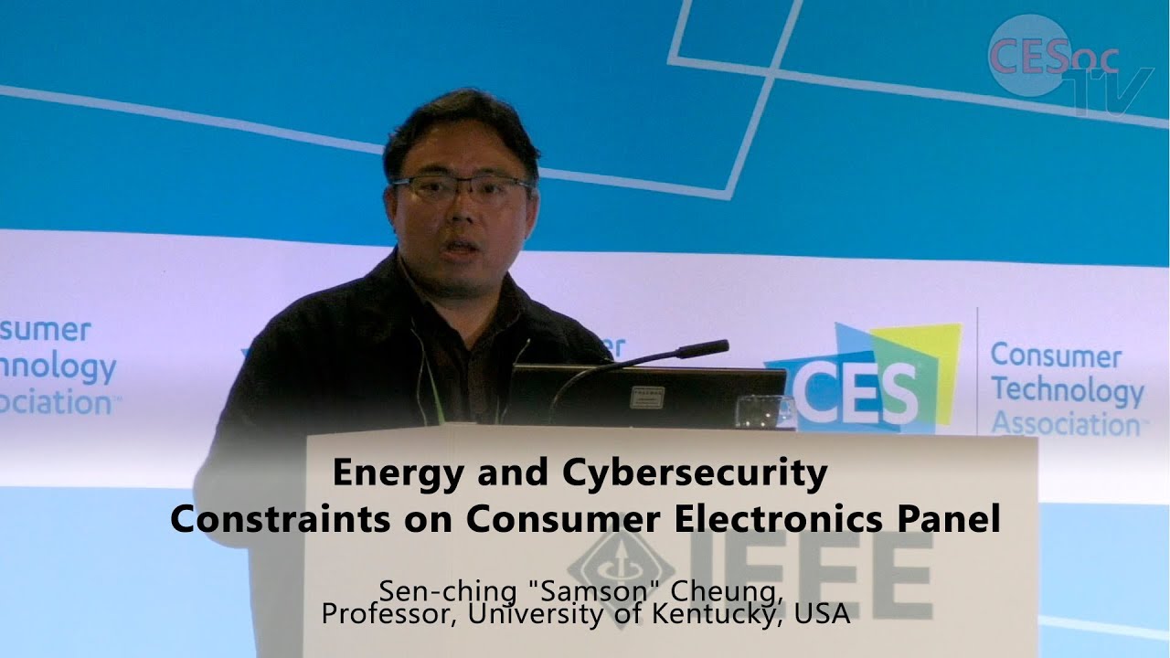 Energy and Cybersecurity Constraints on Consumer Electronics Panel, Sen-ching "Samson" Cheung ...