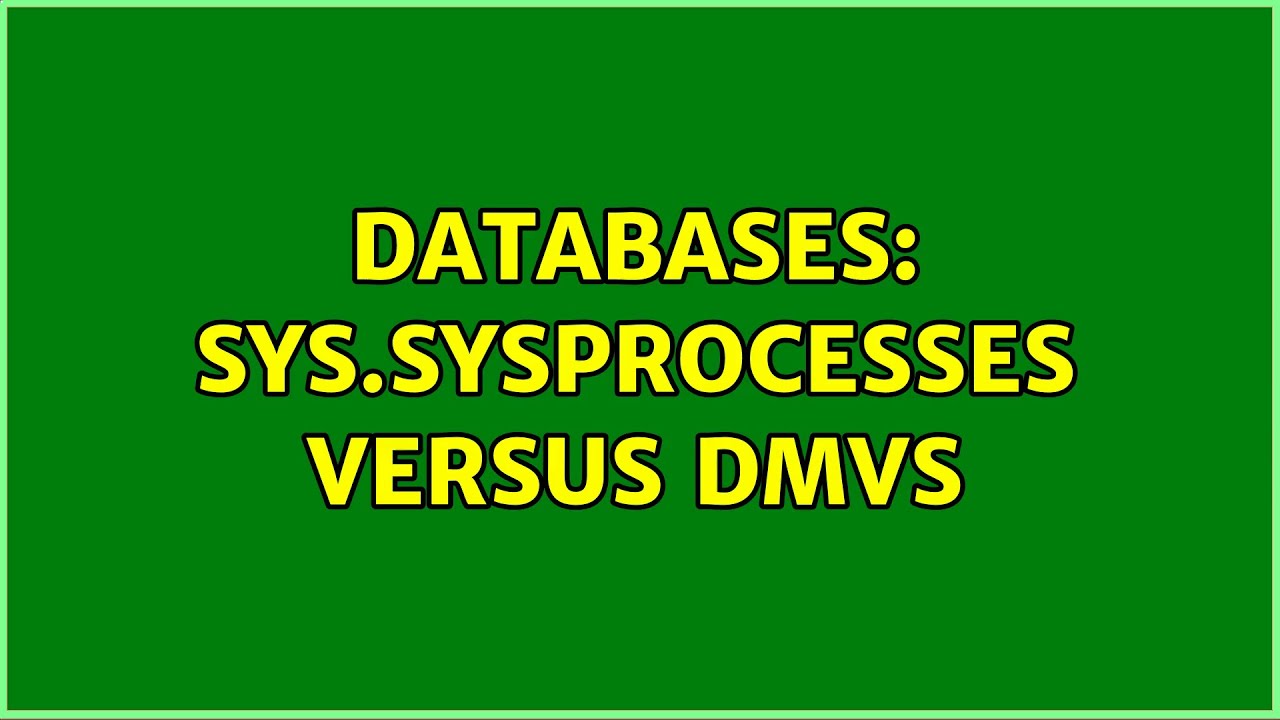 Databases: sys.sysprocesses versus DMVs - YouTube
