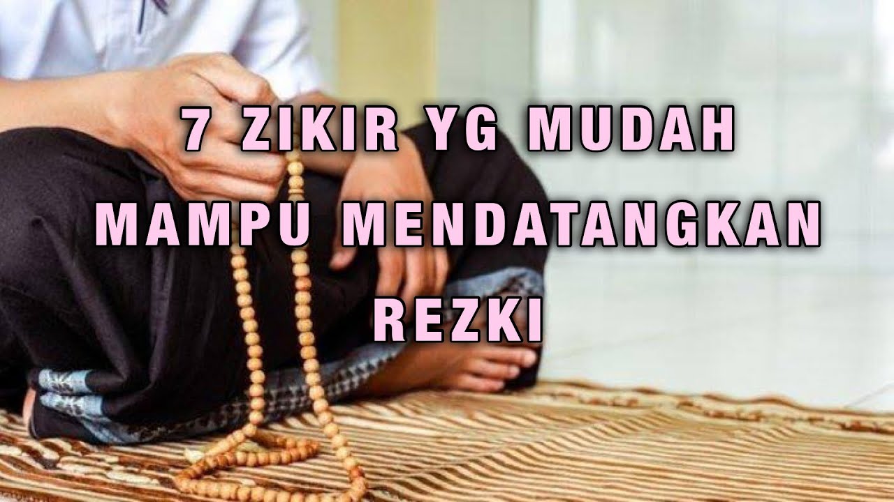 7 AMALAN ZIKIR YANG MUDAH DI HAPAL UNTUK MENINGKATKAN REZKI - YouTube