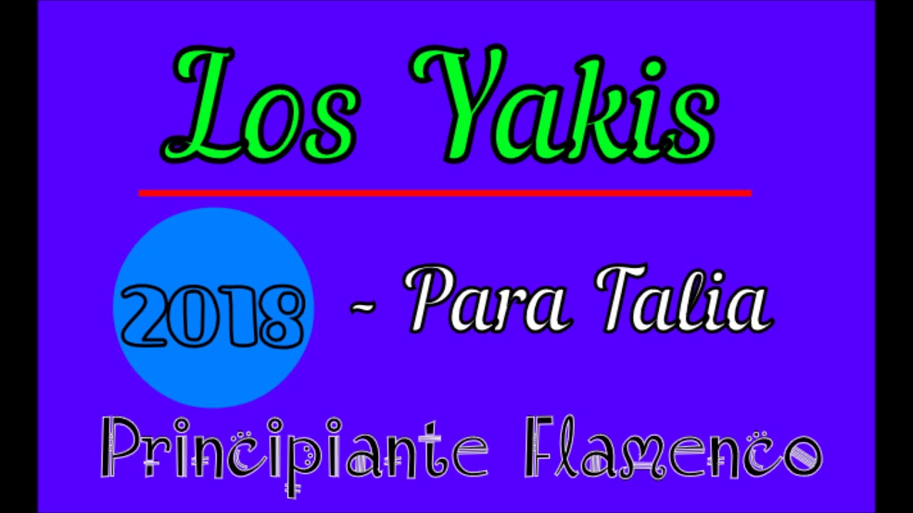 Los Yakis -Para Talia 2018 | Principiante Flamenco. - YouTube