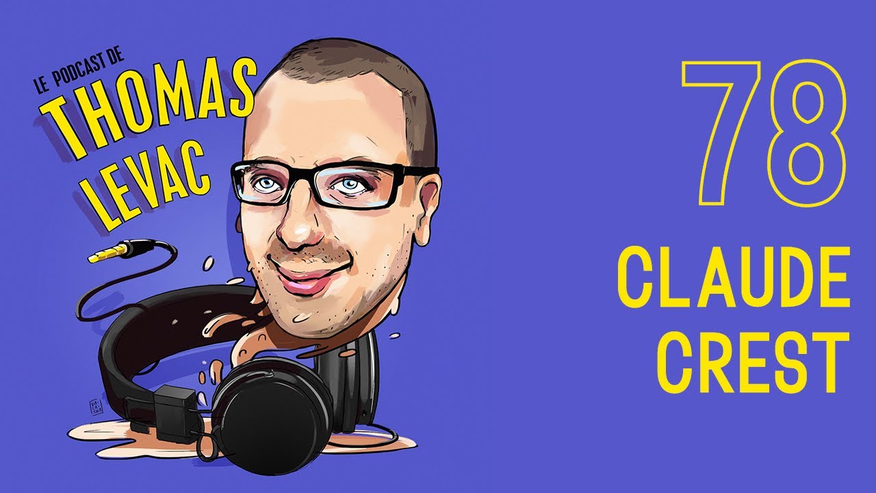 Le Podcast de Thomas Levac - Claude Crest - YouTube