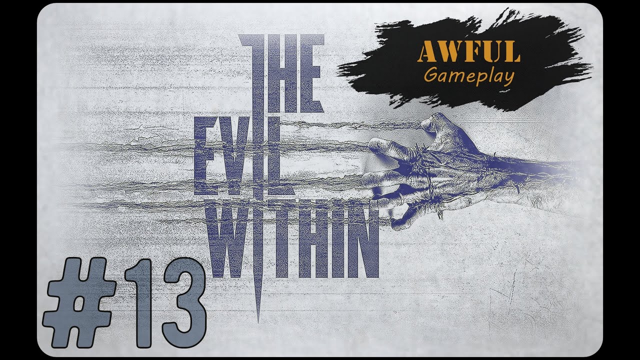 The Evil Within - AWFUL Gameplay 13 - YouTube