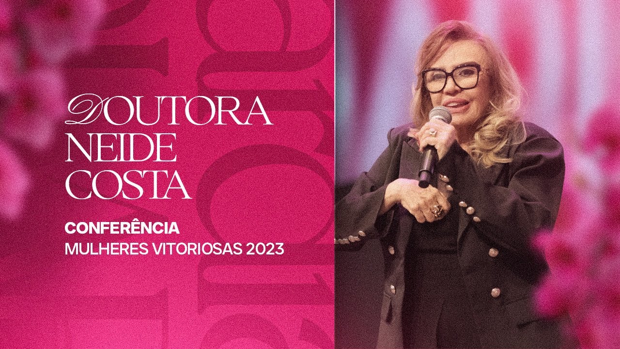 DRA NEIDE FERNANDES | CONFERÊNCIA MULHERES VITORIOSAS 2023 - YouTube