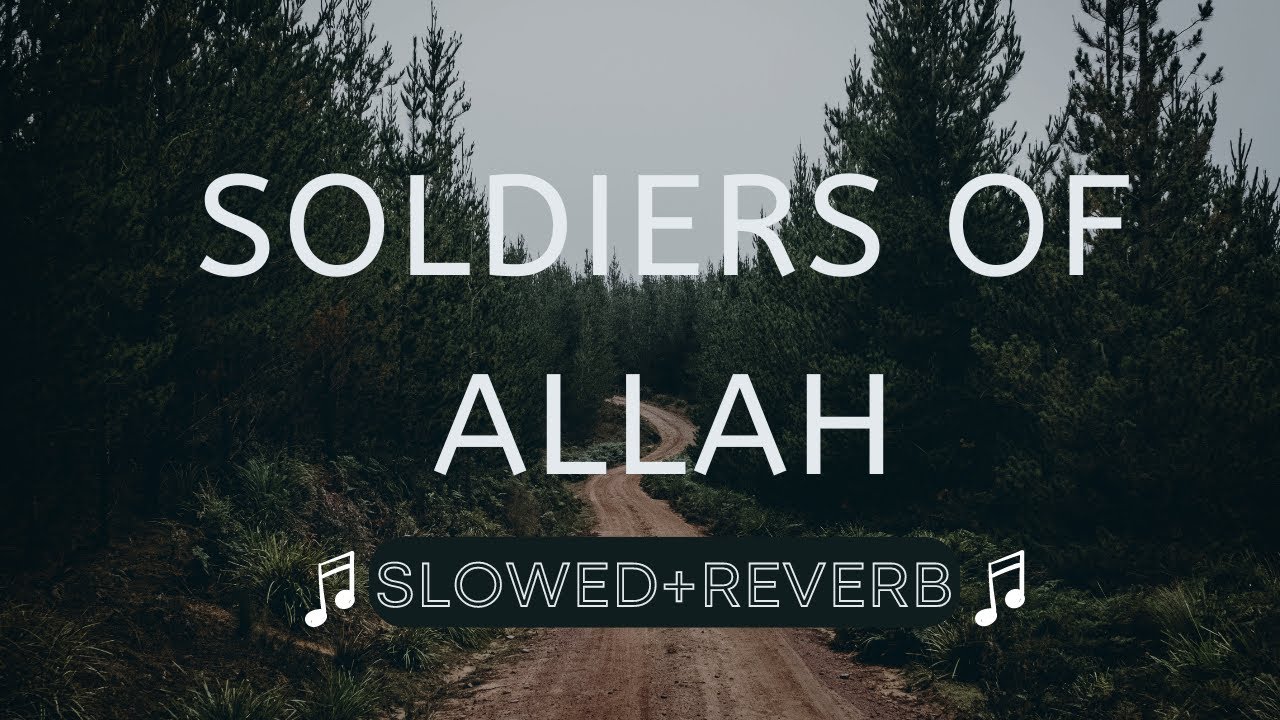 Soldiers Of Allah | Islamic Nahsheed (Slowed + Reverb) - YouTube