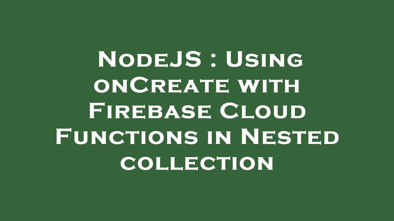 Nodejs Using Oncreate With Firebase Cloud Functions In Nested Collection Youtube