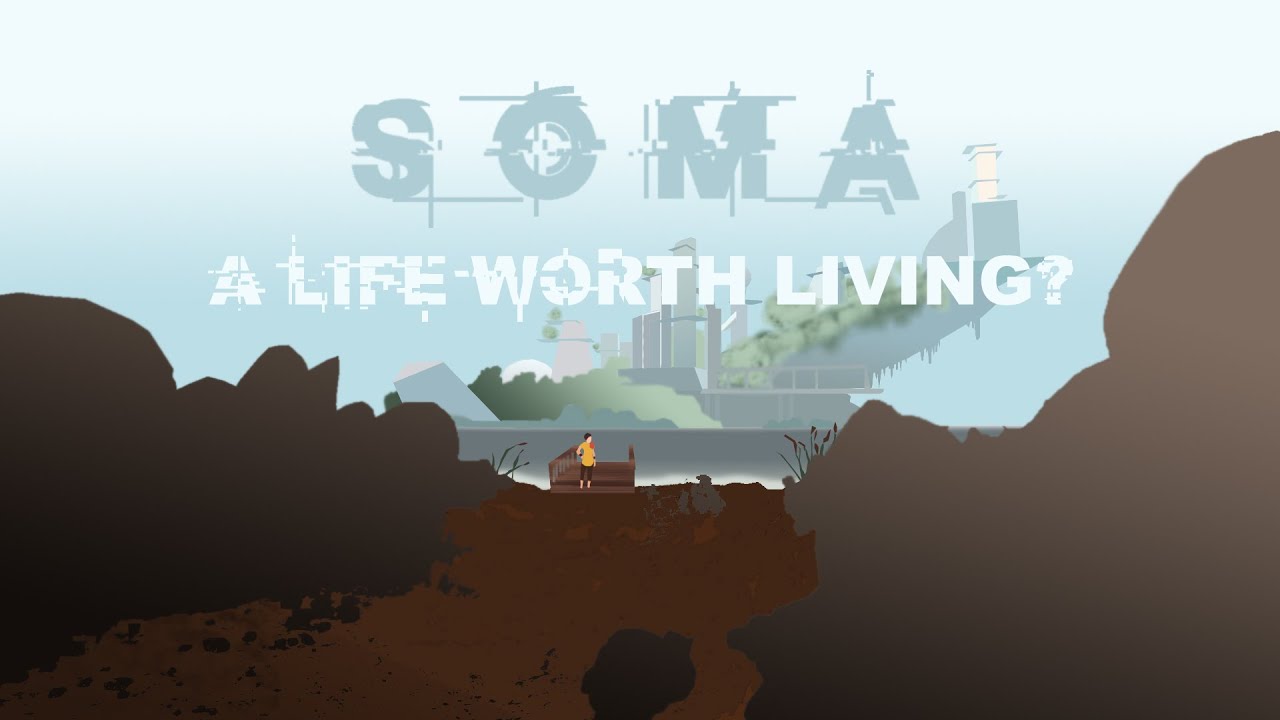 Soma: A Life Worth Living? - YouTube